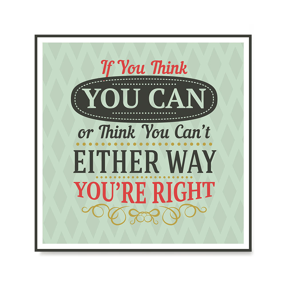 If You Think You Can Or Think You Can't Either Way You're Right ...