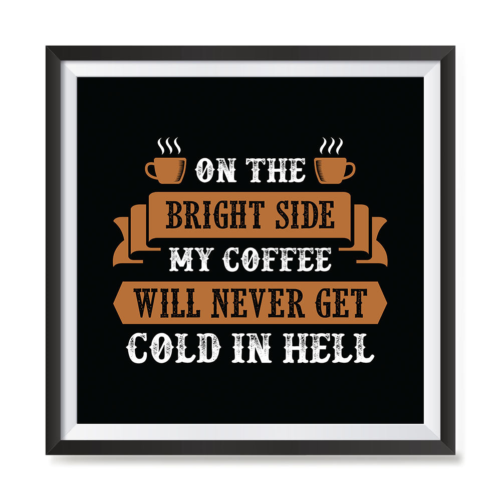 On The Bright Side My Coffee Will Never Get Cold In Hell - Coffee ...