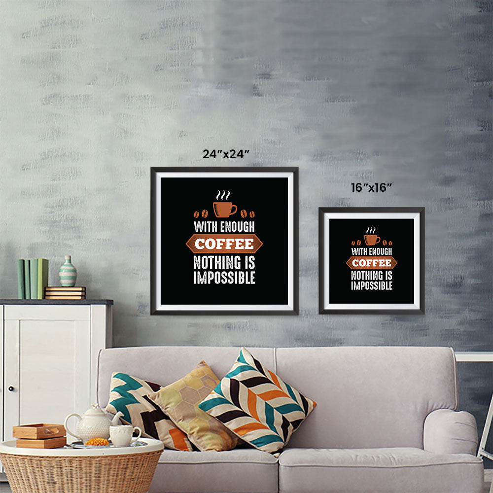 With Enough Coffee Nothing is Impossible - Coffee Quotes Posters ...
