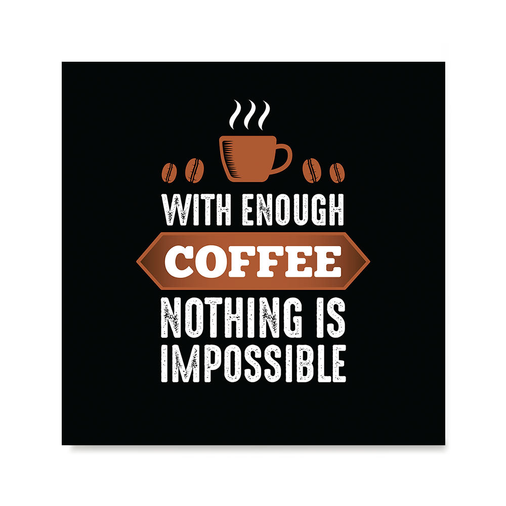 With Enough Coffee Nothing is Impossible - Coffee Quotes Posters ...