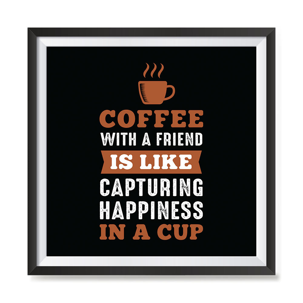 Coffee With a Friend Is Like Capturing Happiness in a Cup - Coffee ...