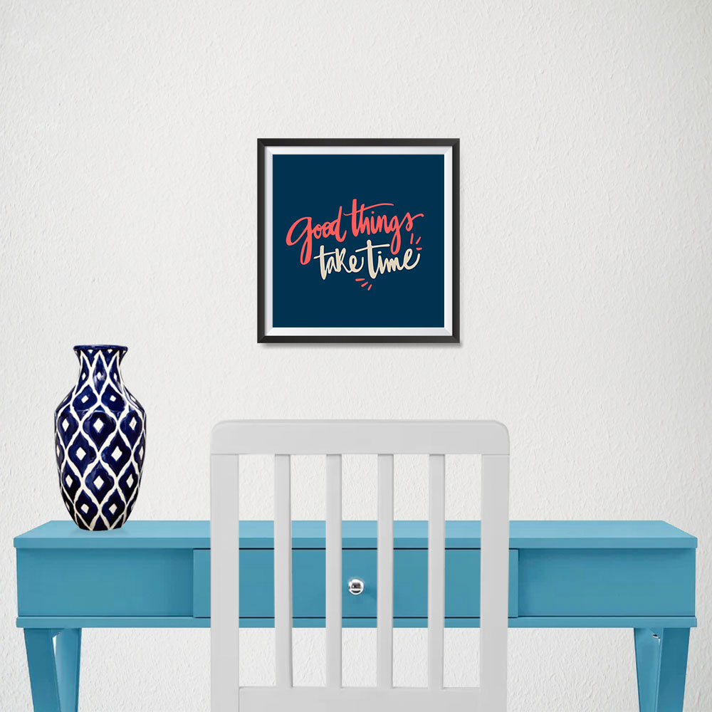 Good Things Take Time, Inspirational Motivation Quotes – EzPosterPrints