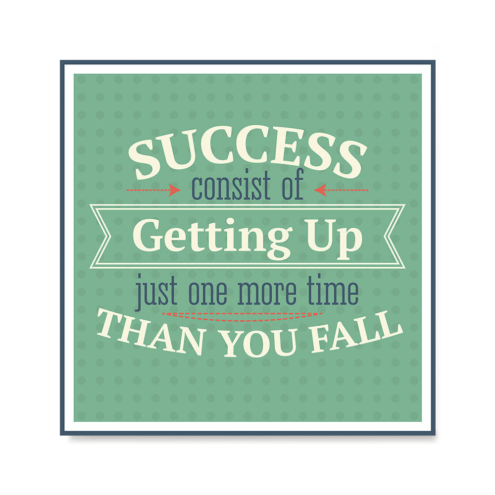 Success Consist Of Getting Up Just One More Time Than You Fall, Success ...