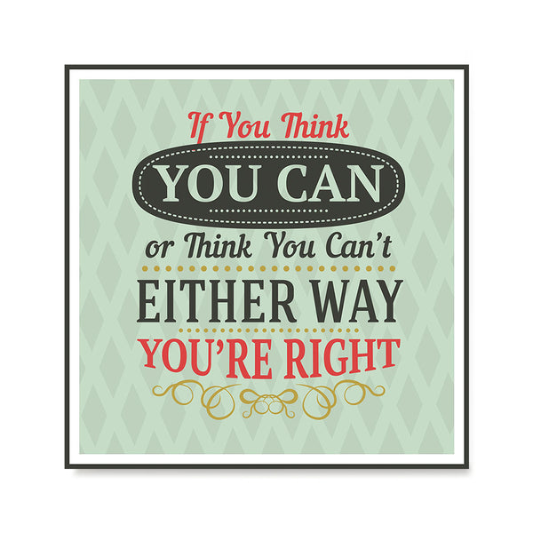 If You Think You Can Or Think You Can't Either Way You're Right ...